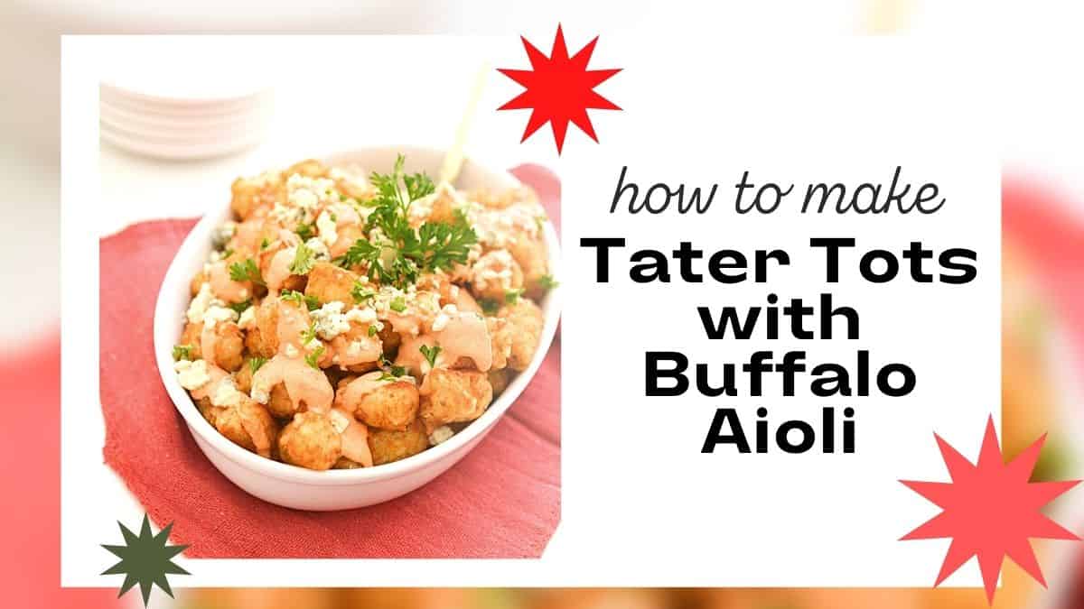 Loaded Tater Tots Recipe with Buffalo Aioli - Cupcakes and Cutlery