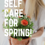 Self Care Ideas for Spring | Cupcakes and Cutlery