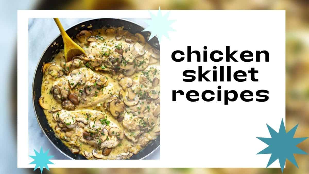 20 Easy Chicken Skillet Recipes - Cupcakes and Cutlery