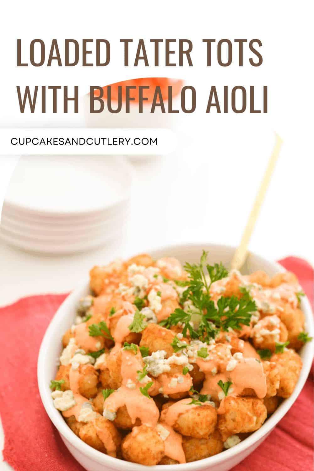 Loaded Tater Tots Recipe with Buffalo Aioli - Cupcakes and Cutlery