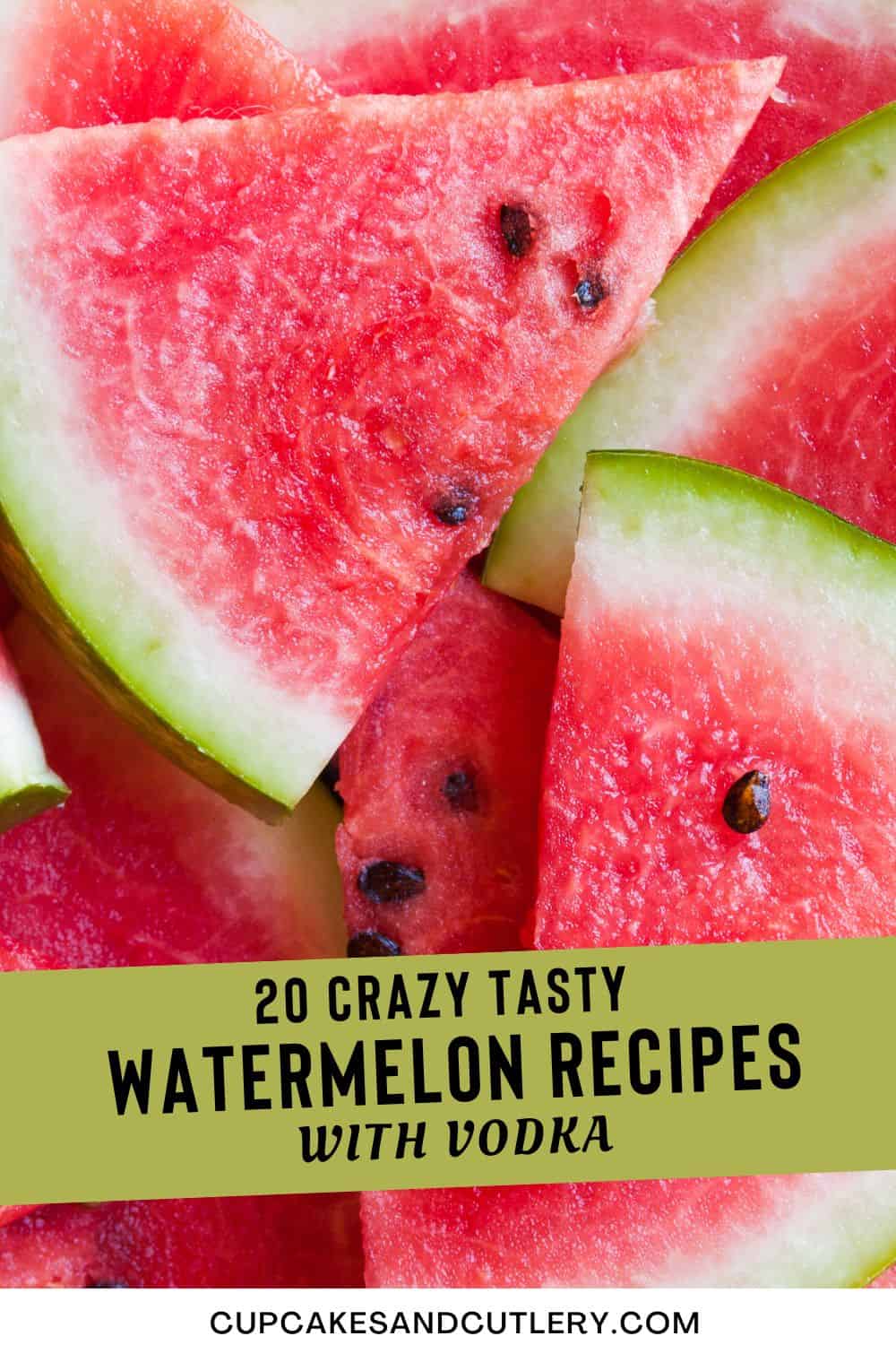 20 Crazy Tasty Watermelon Recipes with Vodka - Cupcakes and Cutlery