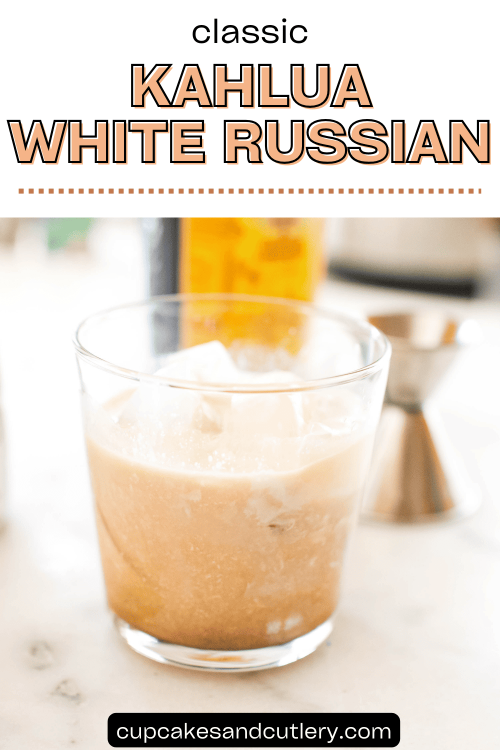 Classic Kahlua White Russian Recipe With Cream - Cupcakes and Cutlery