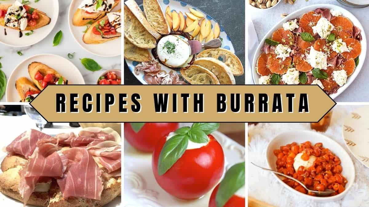 9 Burrata Recipe Ideas for Easy Entertaining - Cupcakes and Cutlery